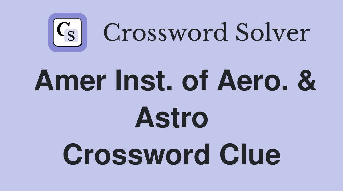 Amer Inst. of Aero. & Astro. - Crossword Clue Answers - Crossword Solver